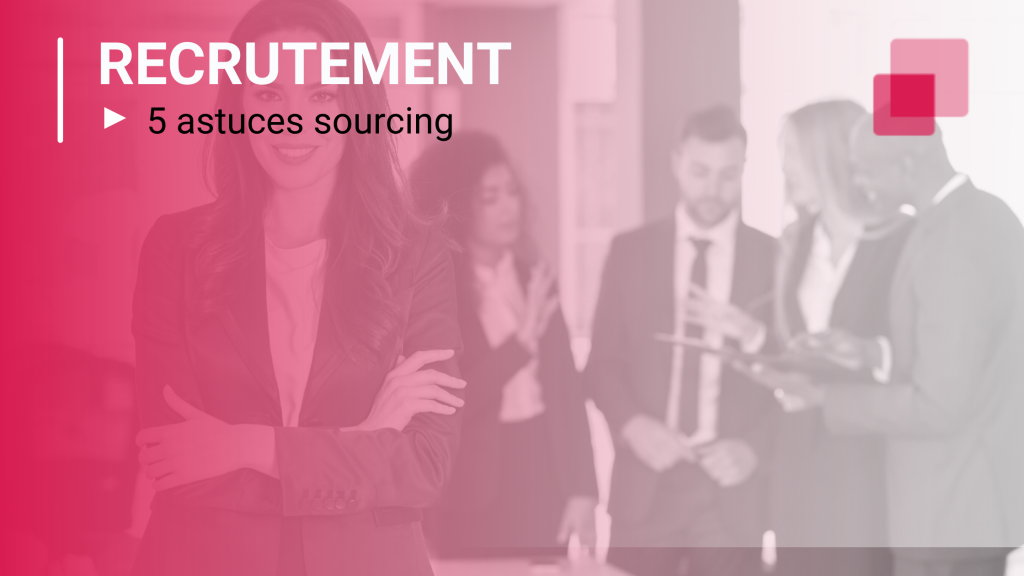 5 astuces pour sourcer les meilleurs candidats